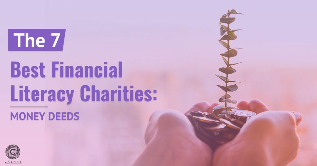 The 7 Best Financial Literacy Charities: Money Deeds - Cashry