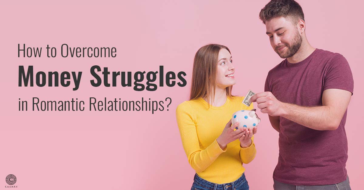 how-to-overcome-money-struggles-in-romantic-relationships - Cashry